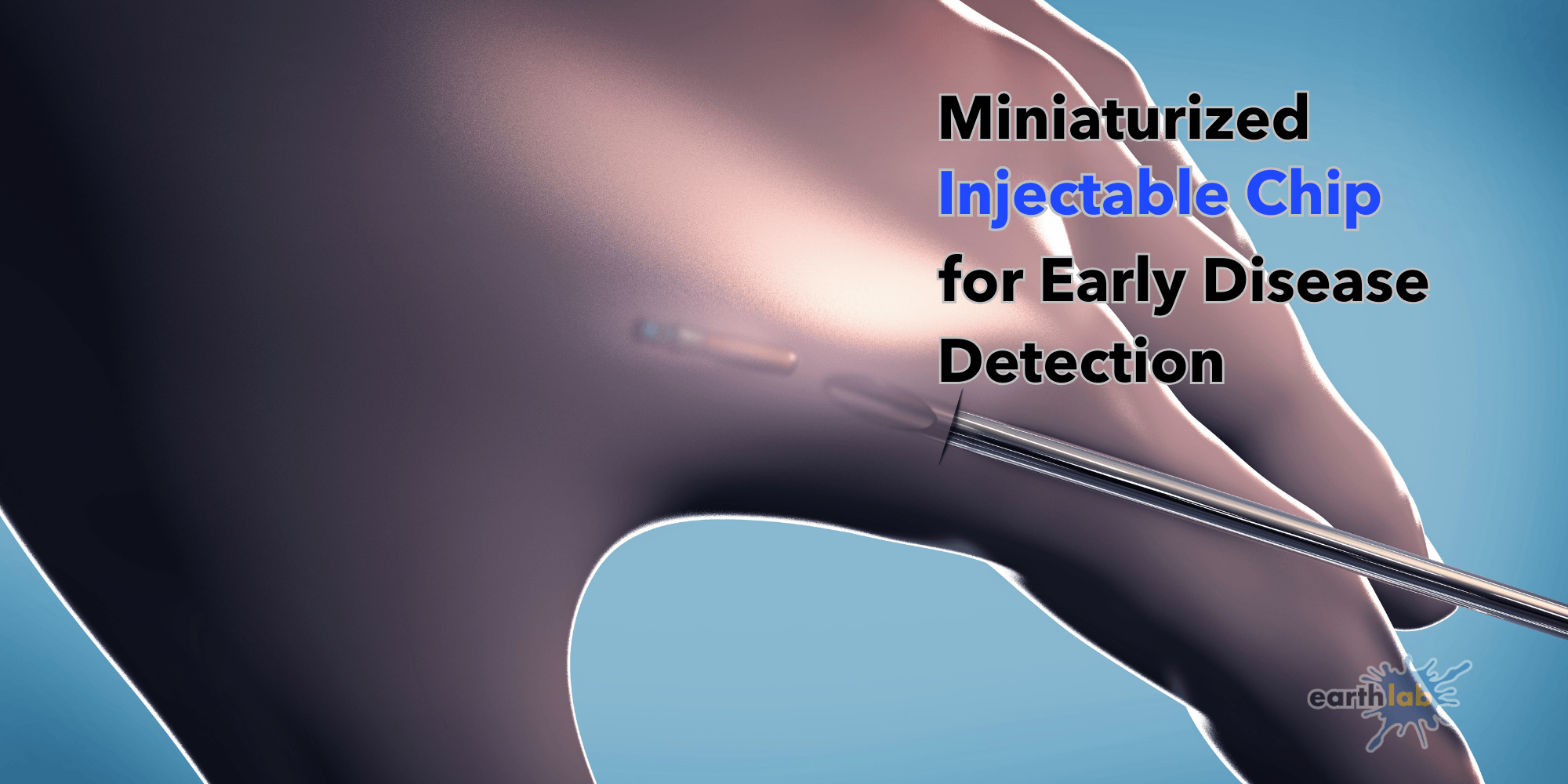 Injectable Chip for Early Disease Detection | Earth Lab Inc.
